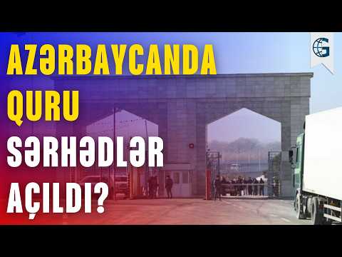 Azərbaycanda quru sərhədlər açıldı? – Rəsmi açıqlama gündəmi qarışdırdı