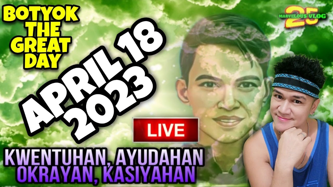 APRIL 18,2023 ATING SUPORTAHAN @botyokthegreat ITS ALL ABOUT BOTYOK ...