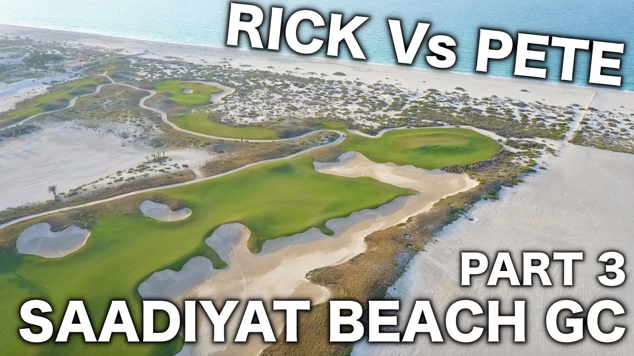 RICK Vs PETE - SAADIYAT BEACH GC PT 3 - YouTube