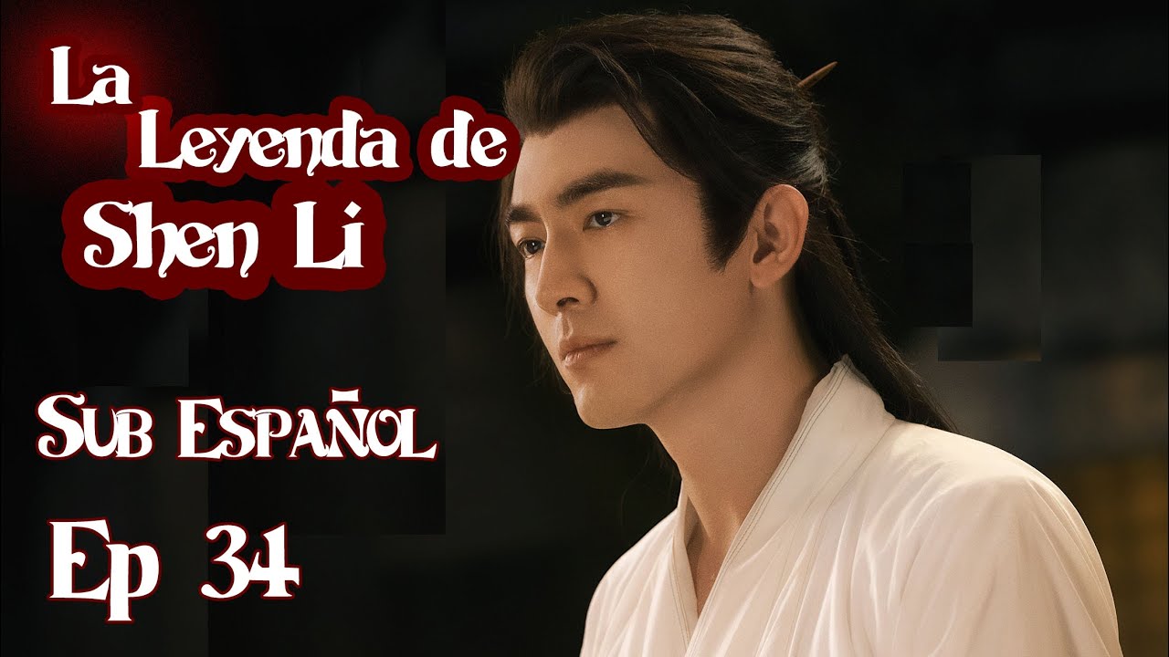 SUB ESPAÑOL【La Leyenda de Shen Li】EP 34| Shen Li ve la historia de de ...