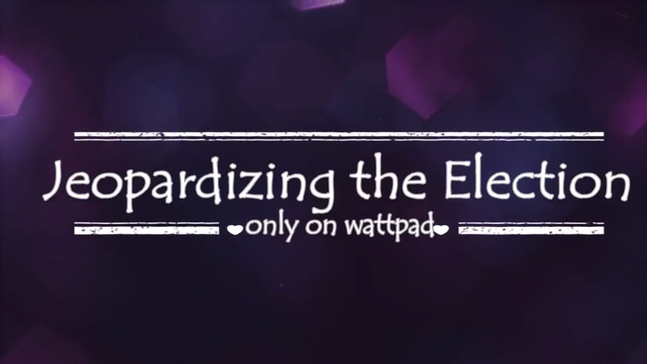 Jeopardizing the Election-A Wattpad Trailer - YouTube