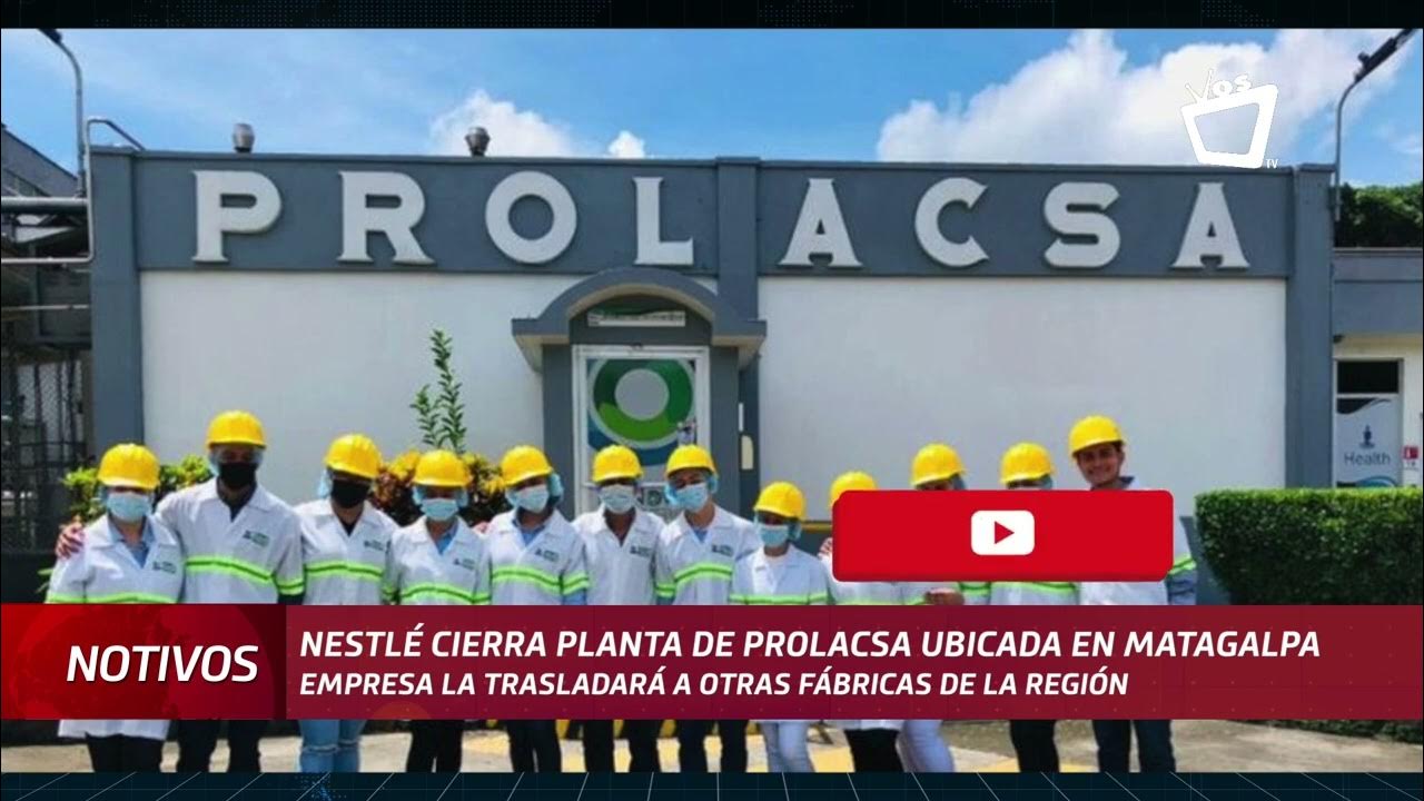 Nestlé retira planta de producción Prolacsa S.A. de Nicaragua - YouTube