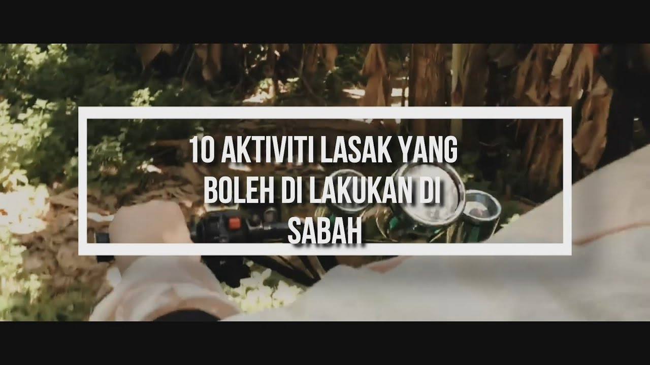 10 AKTIVITI LASAK YANG BOLEH DI LAKUKAN DI SABAH. - YouTube