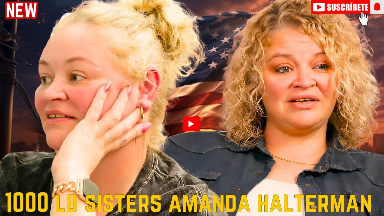 Very😭Heartbreaking: 1000-Lb Sisters Fans EXPOSE Amanda Halterman's New ...