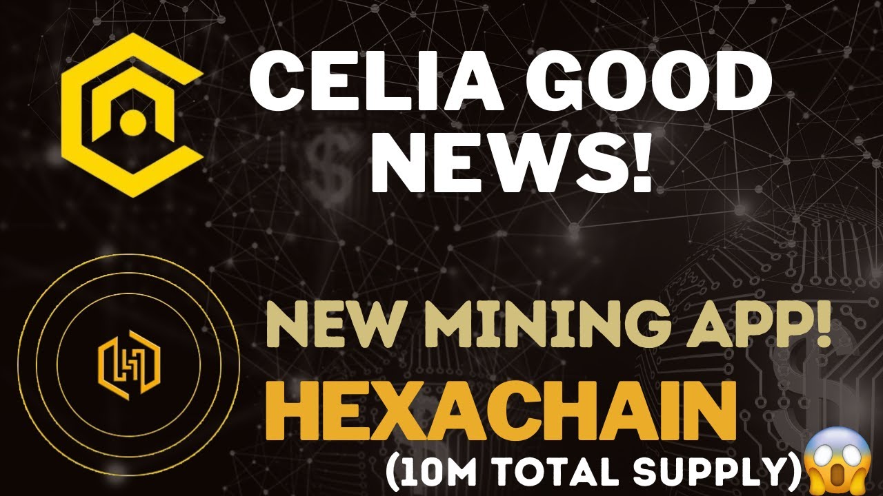 CELIA GOOD NEWS! New Mining App (Mine HEXACHAIN Token) #celia # ...