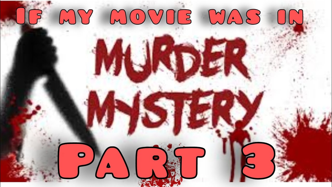 If my movie was in murder mystery part 3 - YouTube