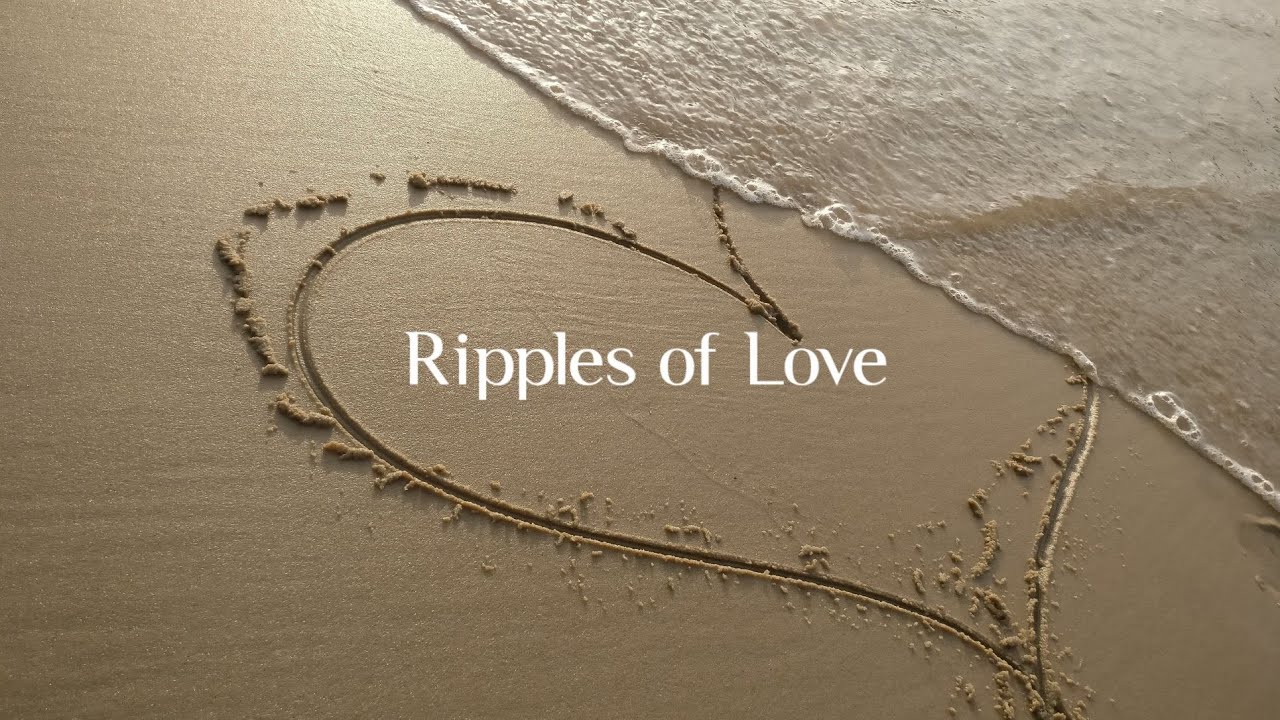 Ripples of Love - YouTube