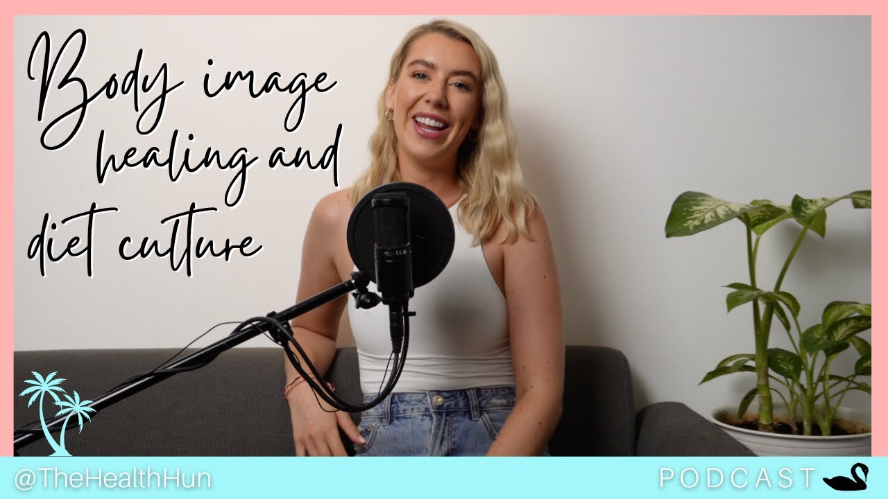 Episode 4: Body Image Healing and Diet Culture - YouTube