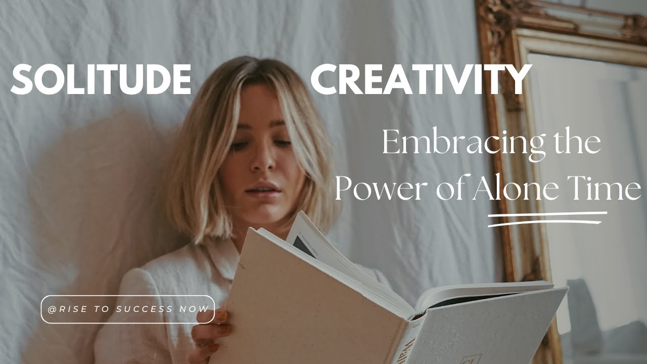 "Solitude and Creativity: Embracing the Power of Alone Time" - YouTube