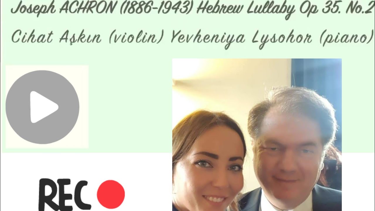 Joseph Achron (1886-1943) Hebrew Lullaby, op. 35 n. 2. Cihat Aşkin ...