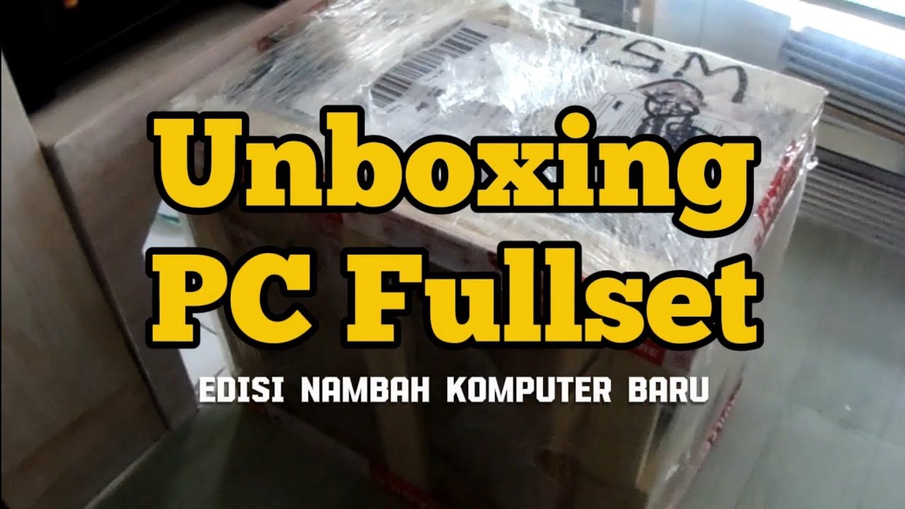 Unboxing PC Fullset | Edisi Nambah komputer | Rakit PC - YouTube