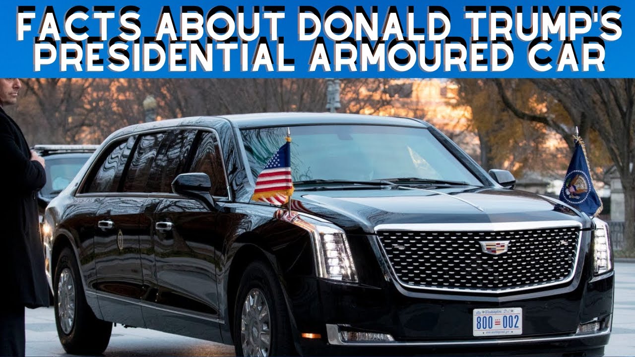TOP 11 FACTS ABOUT DONALD TRUMP'S PRESIDENTIAL ARMOURED CAR "THE BEAST ...
