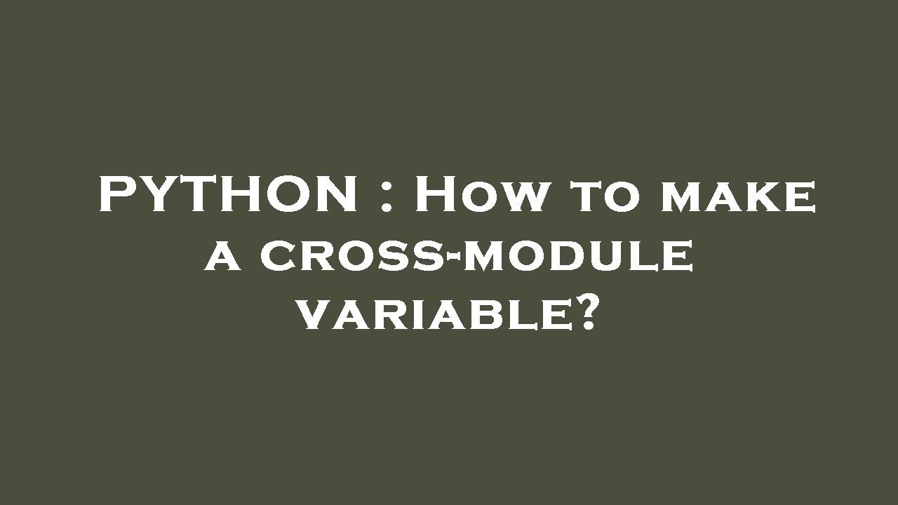 Python How To Make A Cross Module Variable Youtube