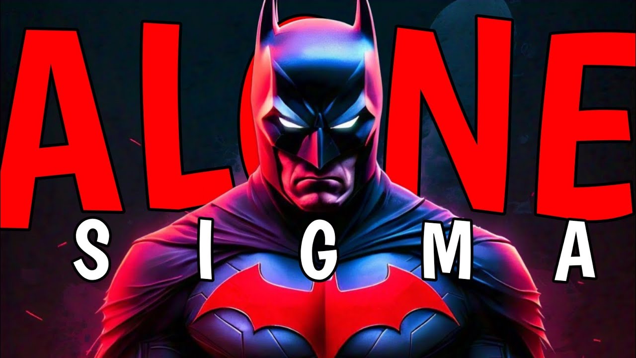 8 Reasons Why Sigma's Are alone | Sigma male | THE BATMAN - YouTube