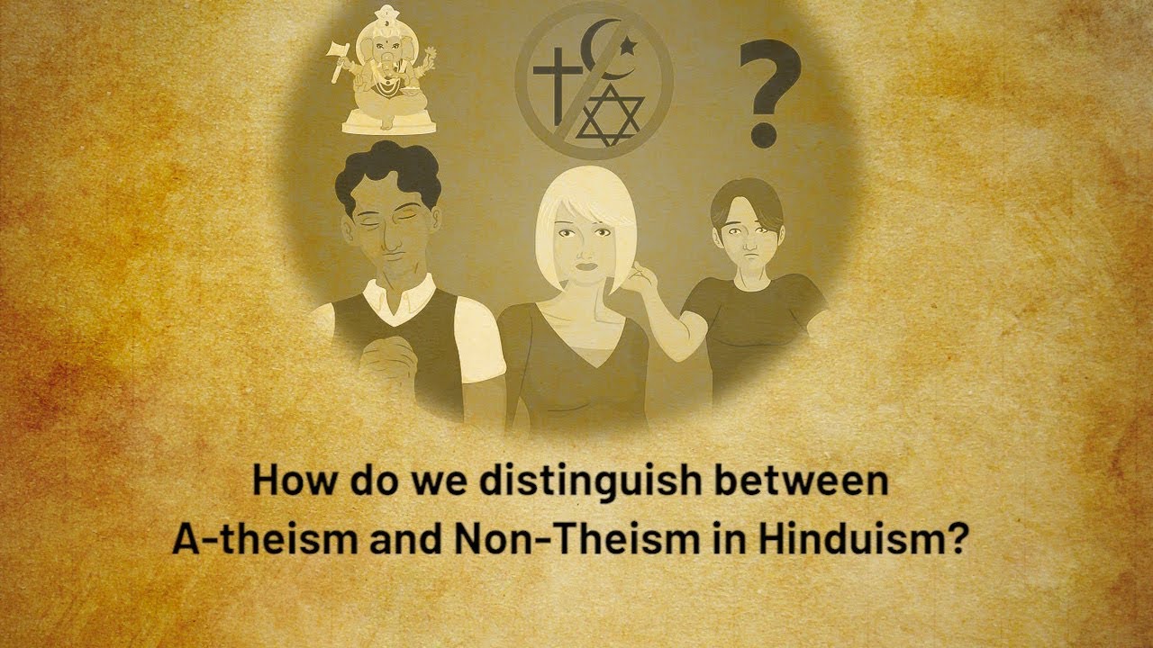 How do we distinguish between A-theism and Non-Theism in Hinduism ...