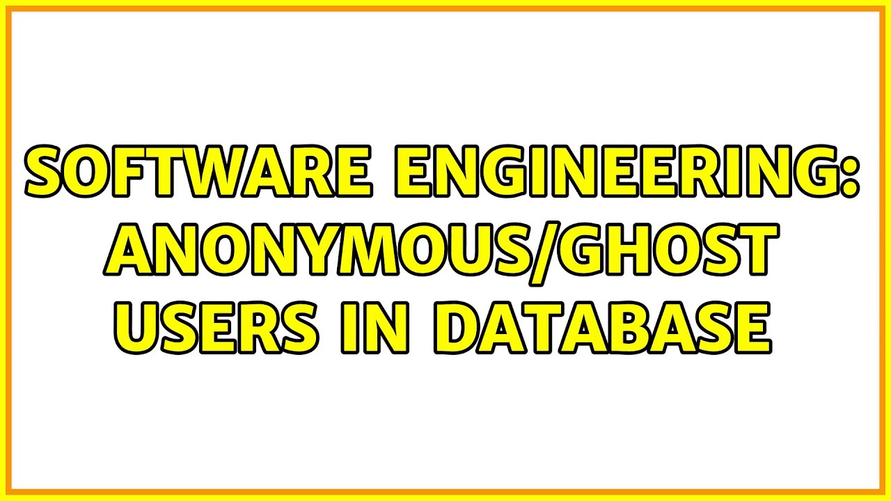 Software Engineering: anonymous/ghost users in database - YouTube