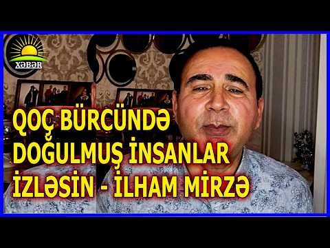 QOÇ BÜRCÜNDƏ DOĞULMUŞ İNSANLAR İZLƏSİN - İLHAM MİRZƏ