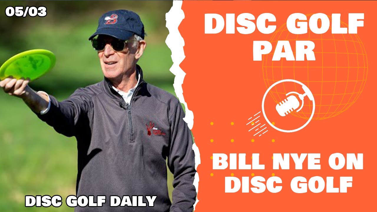 Disc Golf Par & Bill Nye on Disc Golf | Disc Golf Daily Podcast | 05/03 ...