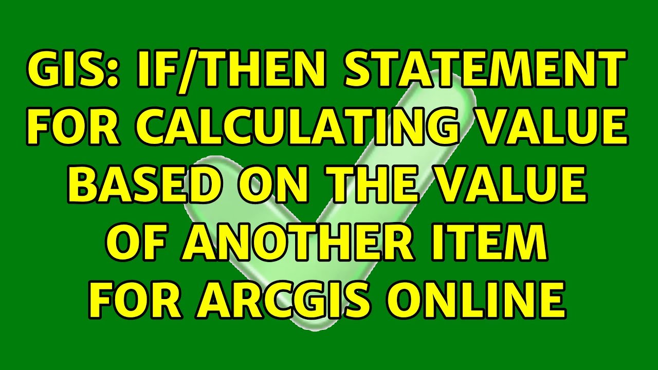 GIS If Then Statement For Calculating Value Based On The Value Of GIS If Then Statement For Calculating Value Based On The Value Of
