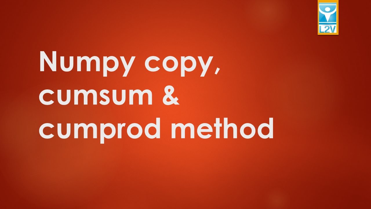 Numpy Methods Copy Cumprod And Cumsum Part 4 Youtube