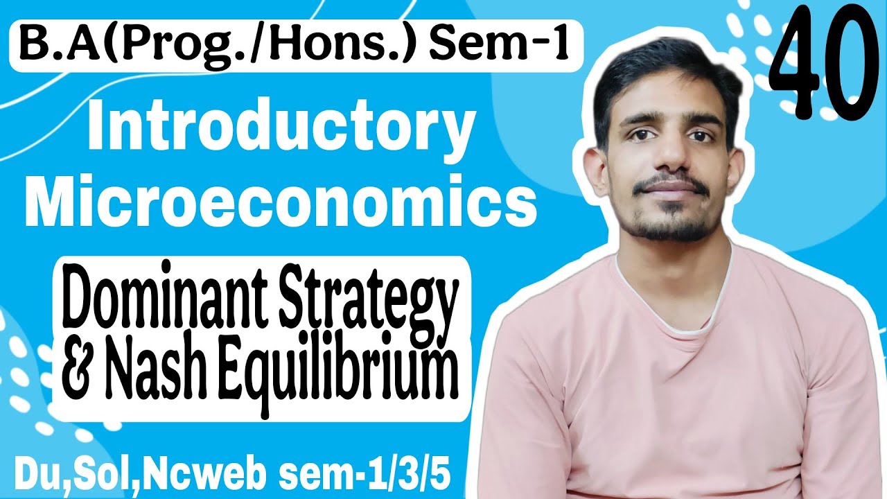 #40 Sem-1, Dominant Strategy & Nash Equilibrium | Introductory ...