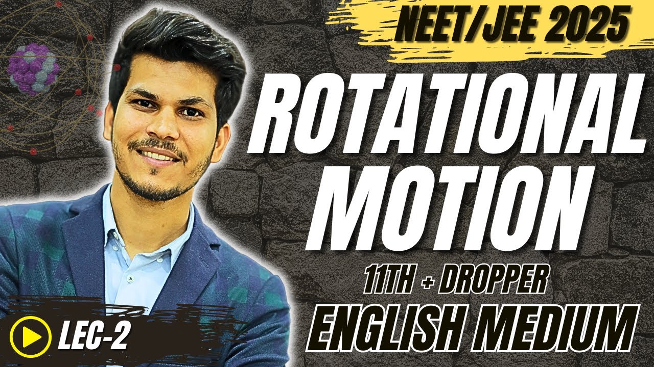 ROTATIONAL MOTION LEC-2 |11th + DROPPER | NEET/JEE 2025 | ENGLISH MEDIUM #physics #arabhsir ...