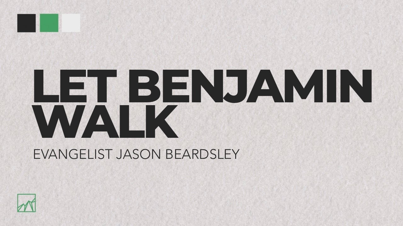 Let Benjamin Walk | Evangelist Jason Beardsley - YouTube