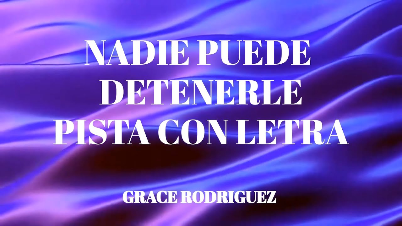 Nadie Puede Detenerle PISTA con LETRA - Grace Rodriguez - YouTube