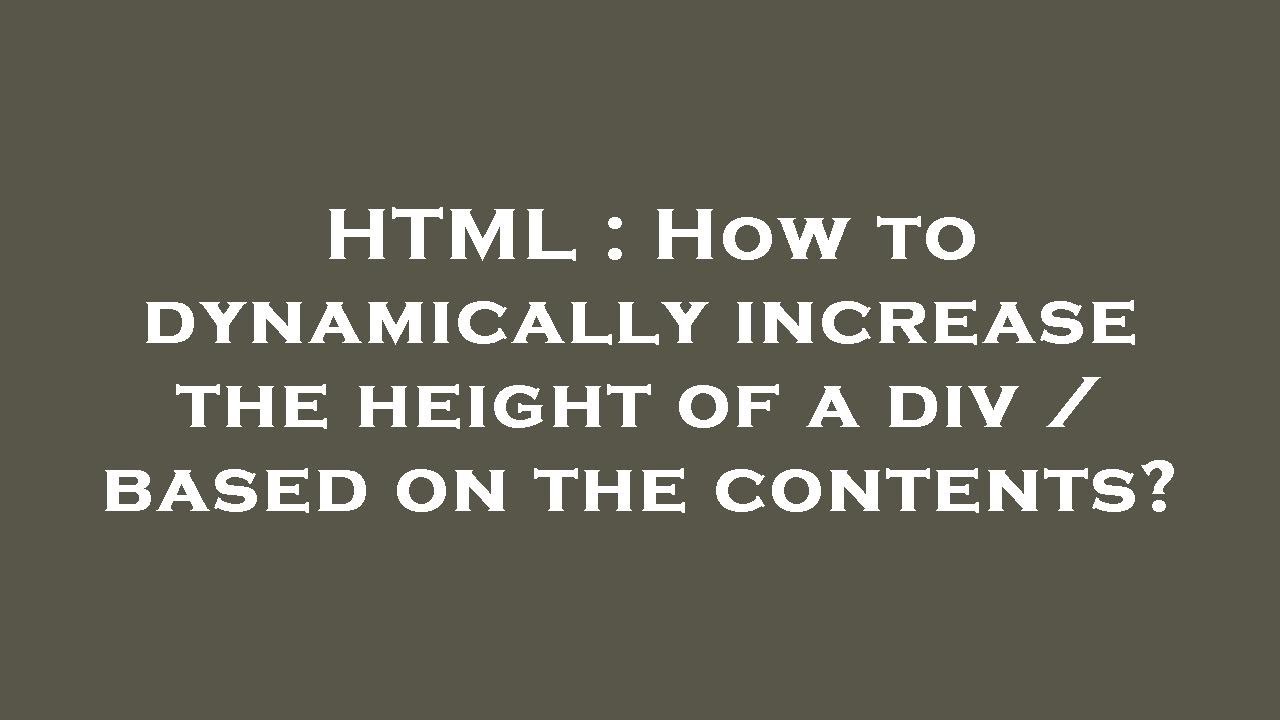 HTML How To Dynamically Increase The Height Of A Div Based On The HTML How To Dynamically Increase The Height Of A Div Based On The