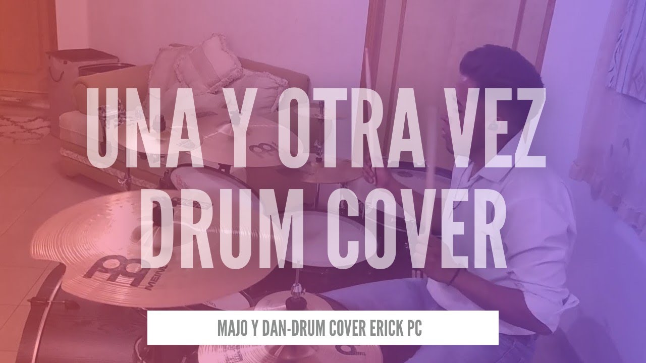 UNA Y OTRA VEZ/MAJO Y DAN/DRUM COVER ERICK PC 2023 🐻🙌🥁🔥 - YouTube