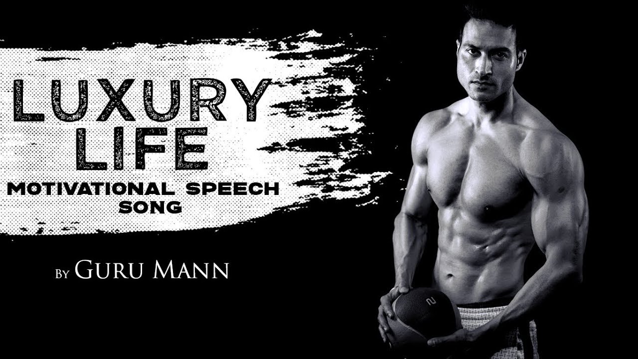 Luxury Life Motivational Speech Song By Guru Mann Youtube