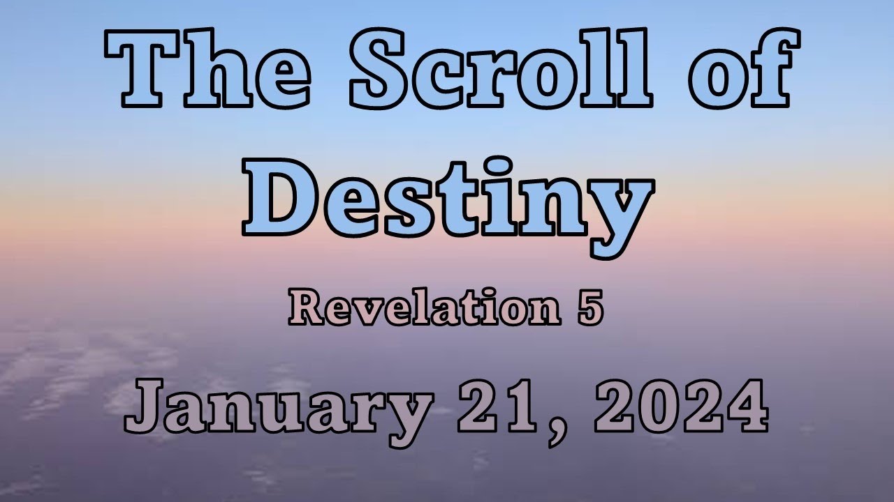 January 21, 2024 - The Scroll of Destiny - YouTube