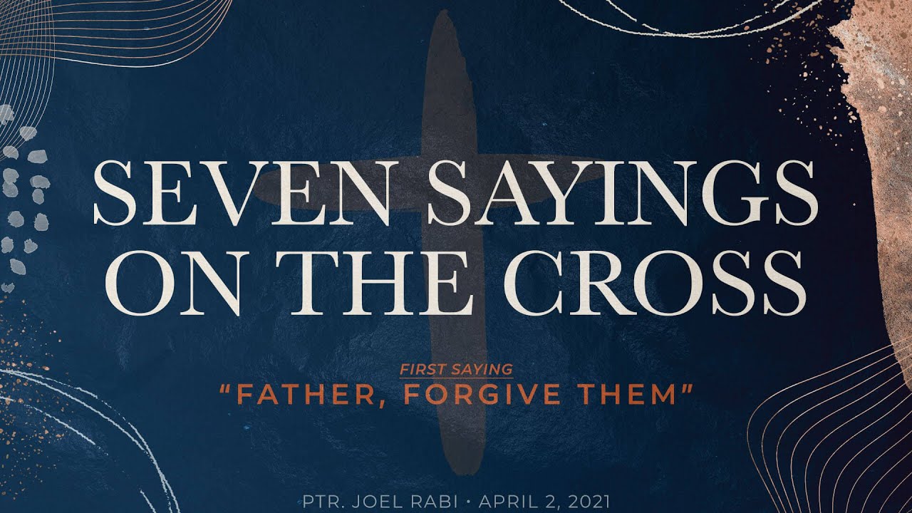 First Saying on the Cross: "Father, Forgive Them; for they know not ...