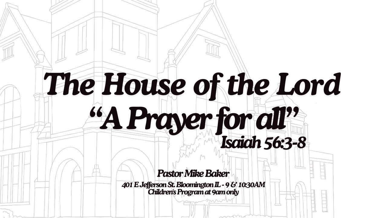 The House of The Lord, “A House of Prayer for All” – Isaiah 56:3-8 ...