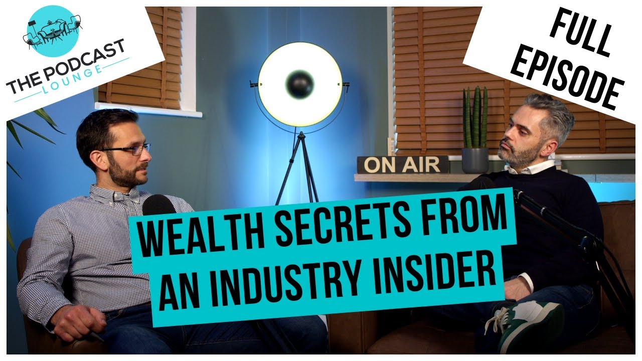 Wealth Secrets from an Industry Insider! - The Podcast Lounge Ep. 01 ...