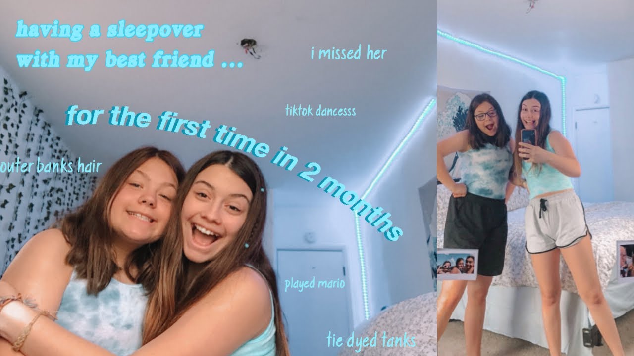 having a sleepover with my best friend for the first time in 2 months ...