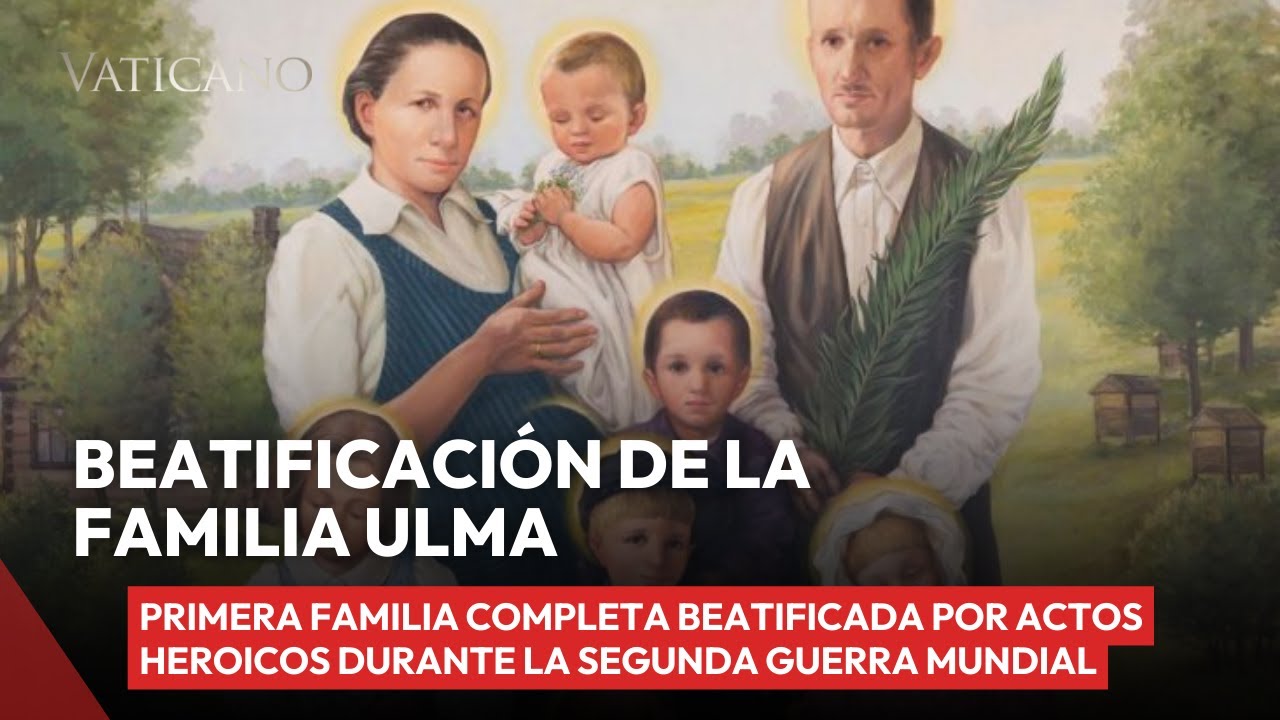 Beatificación de la Familia Ulma: La Primera Familia Completa ...