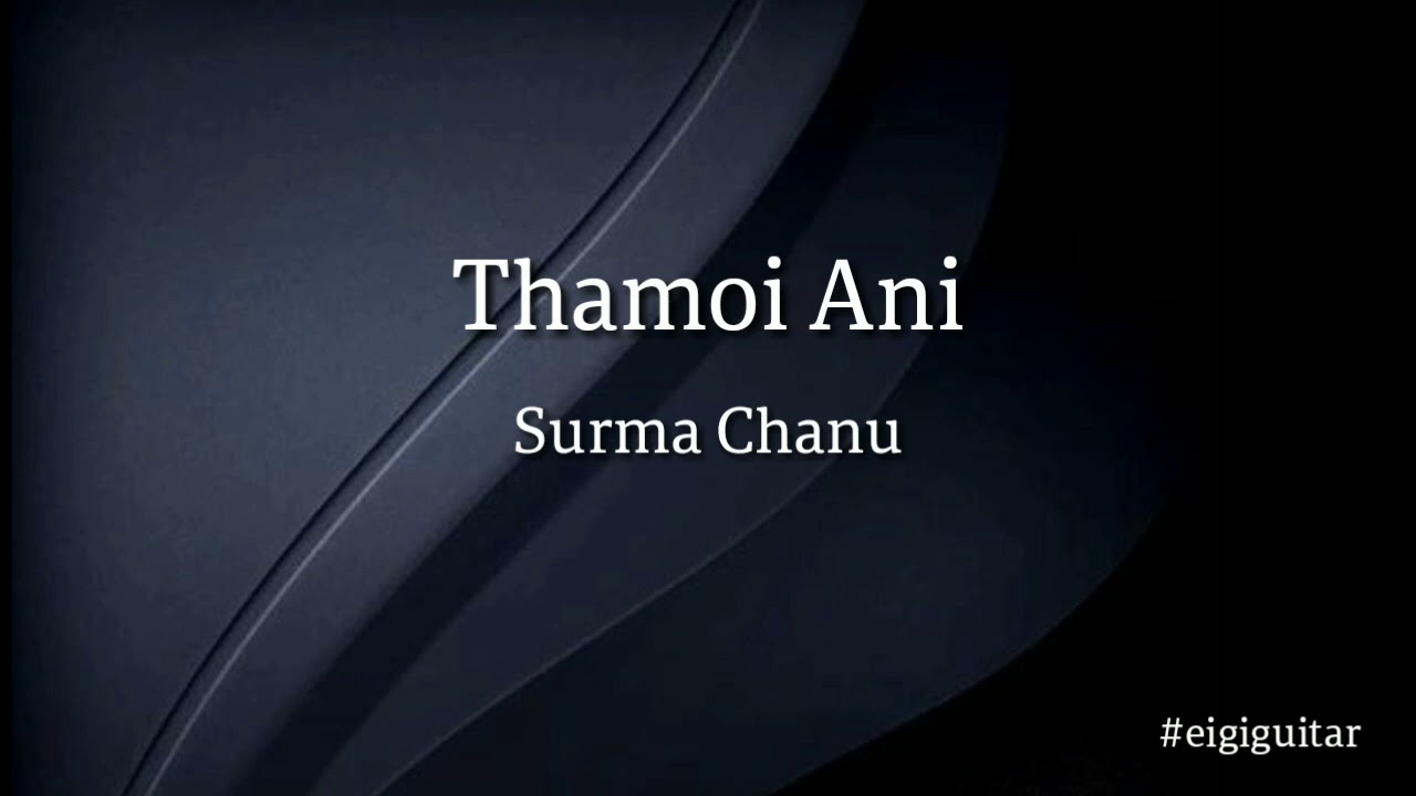 Thamoi Ani - Surma Chanu Guitar chords and lyrics - YouTube