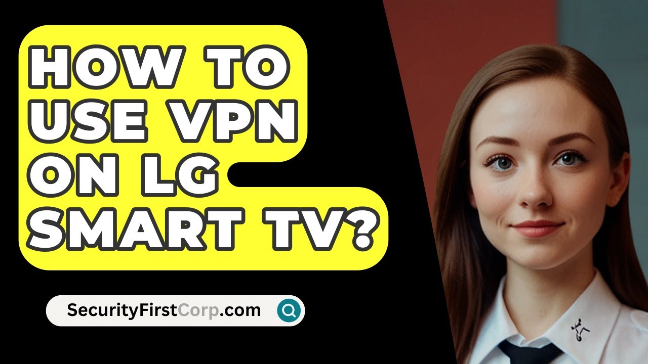 How To Use VPN On LG Smart TV? - SecurityFirstCorp.com - YouTube