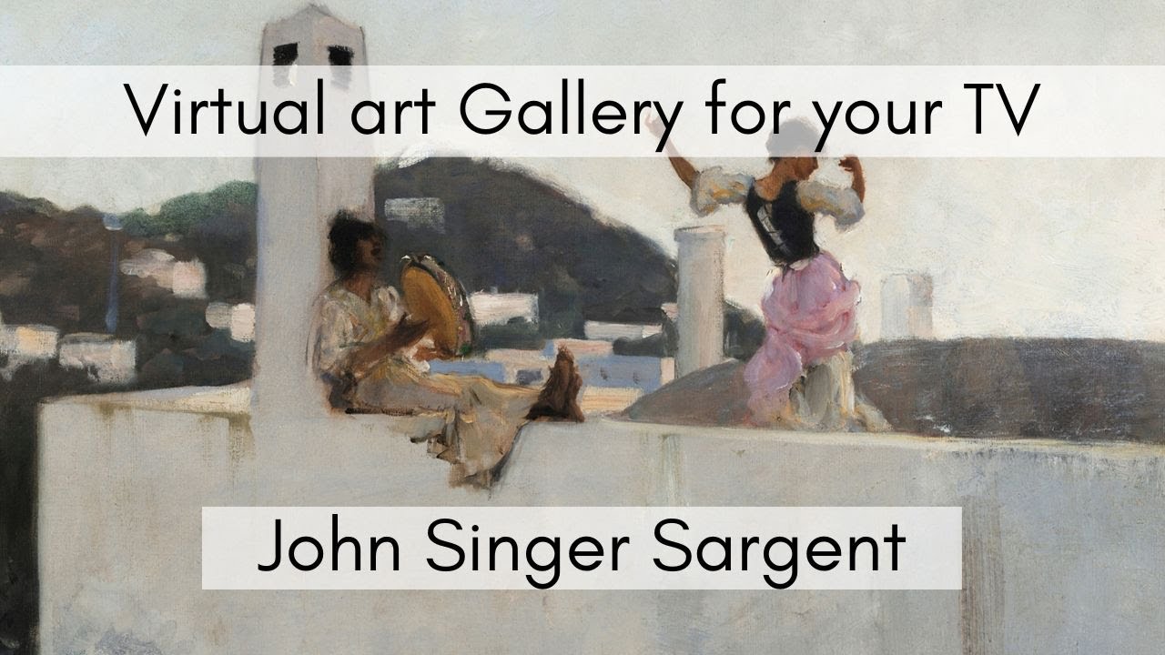 John Singer Sargent Art Collection for your TV | Virtual Art Gallery ...