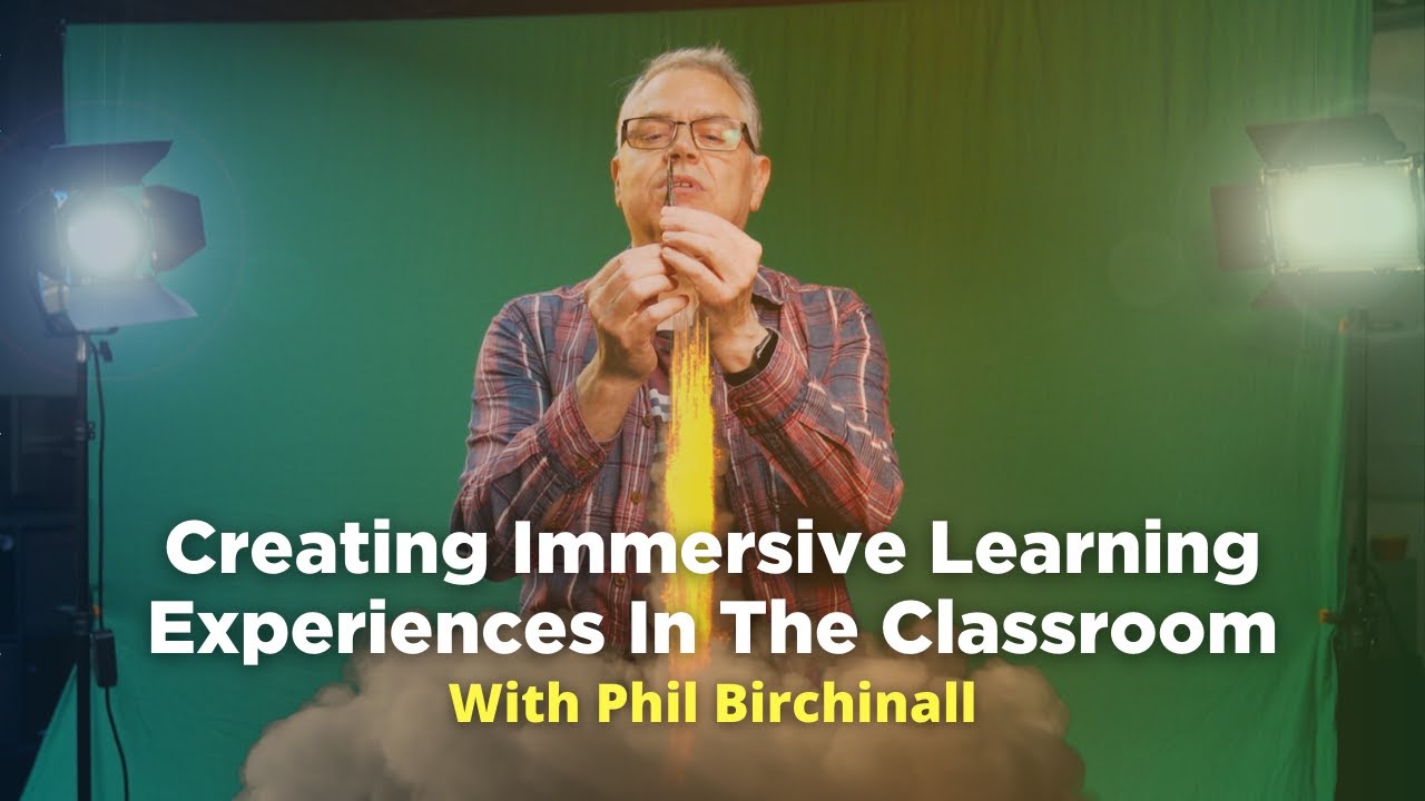 Creating Immersive Learning Experiences In The Classroom With Phil ...
