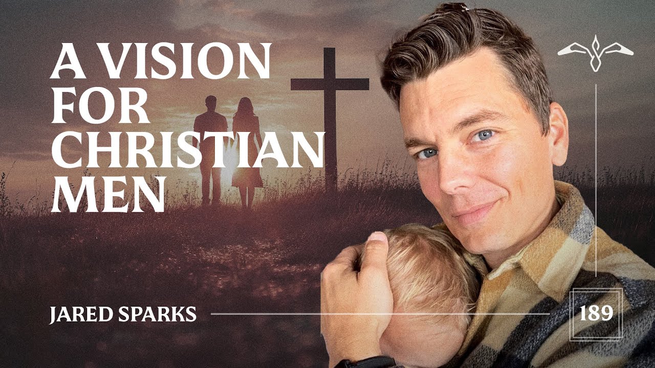 Podcast: Jared Sparks - A Vision for Christian Men - YouTube