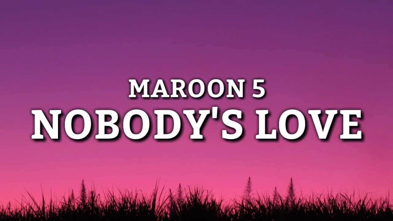 Maroon 5 - Nobody's Love (Lyrics) - YouTube