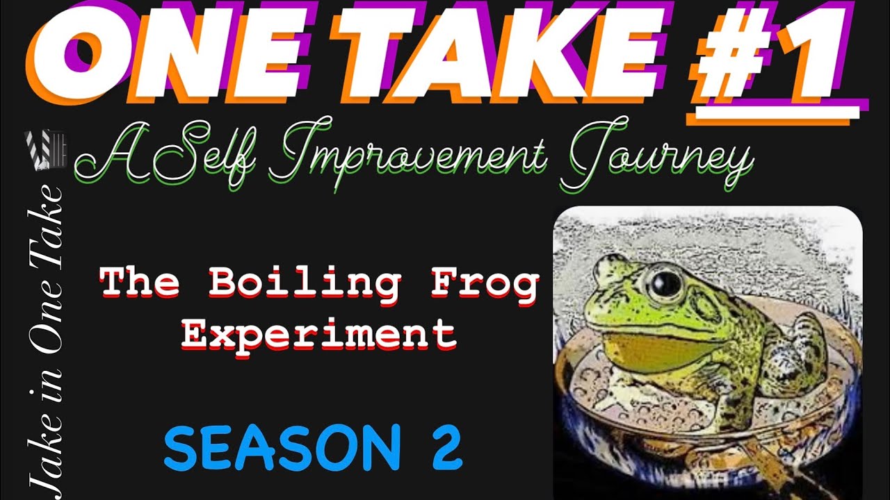 ONE TAKE #1: The Boiling Frog Experiment [A Self Improvement Journey ...