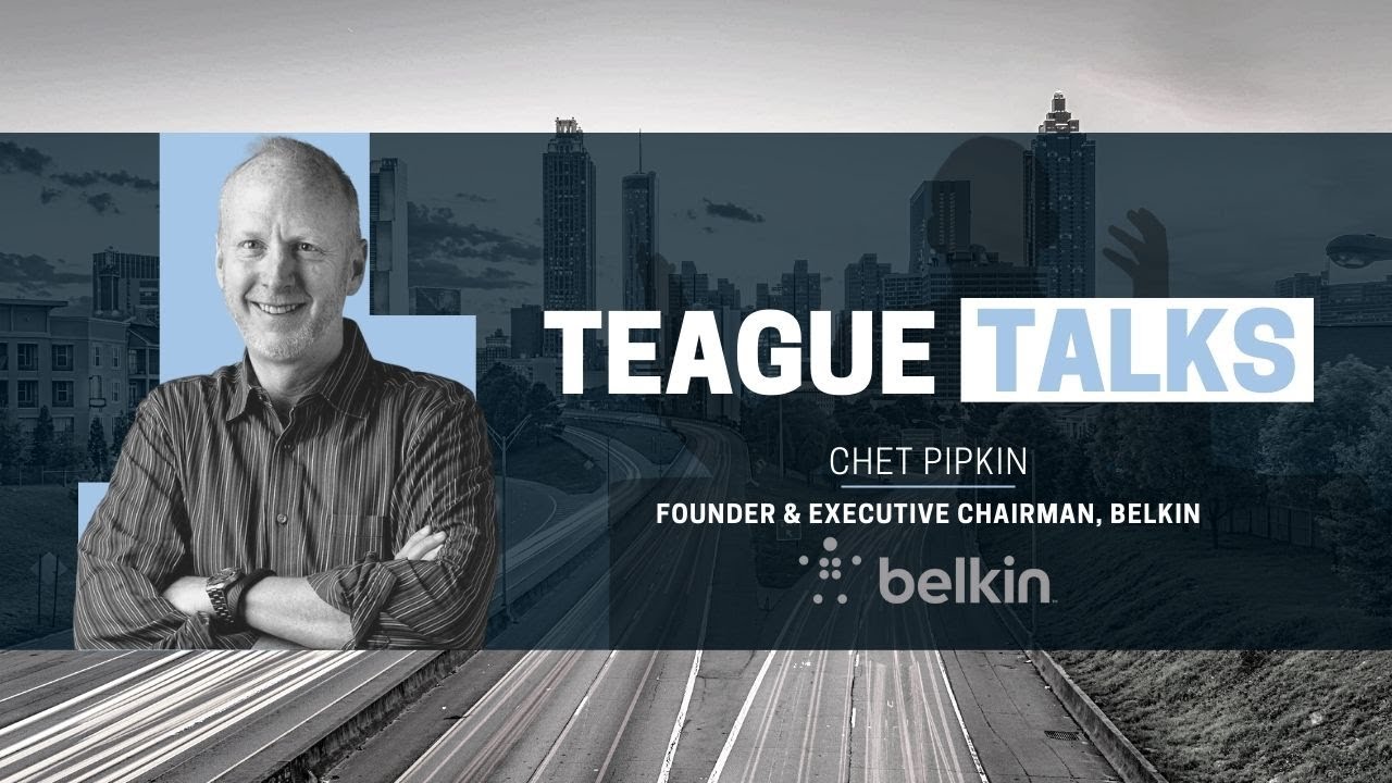 Teague Talks with Chet Pipkin, Founder & Executive Chairman of Belkin ...