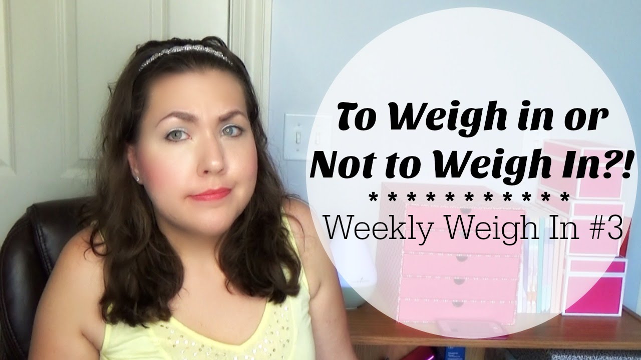 To Weigh In Or Not To Weigh In Weekly Weigh In 3 YouTube to-weigh-in-or-not-to-weigh-in-weekly-weigh-in-3-youtube