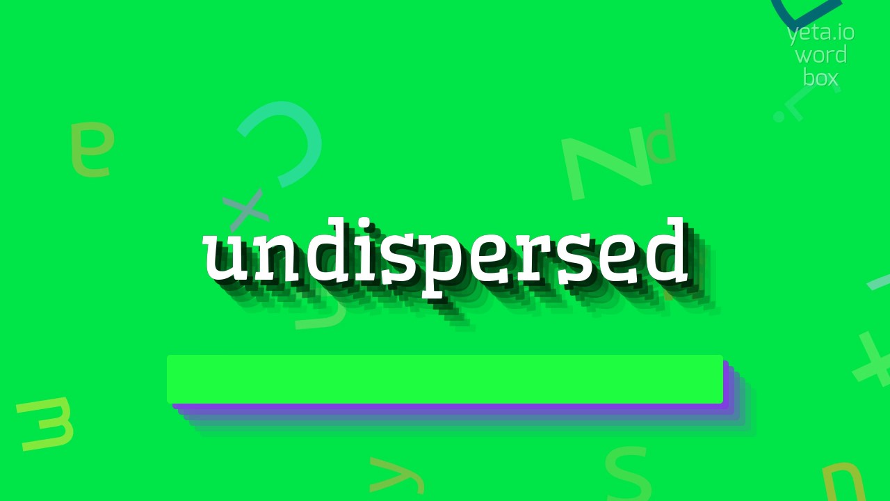 UNDISPERSED - HOW TO PRONOUNCE UNDISPERSED? - YouTube