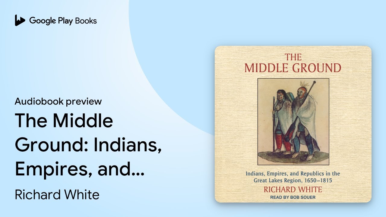 The Middle Ground: Indians, Empires, and… by Richard White · Audiobook ...