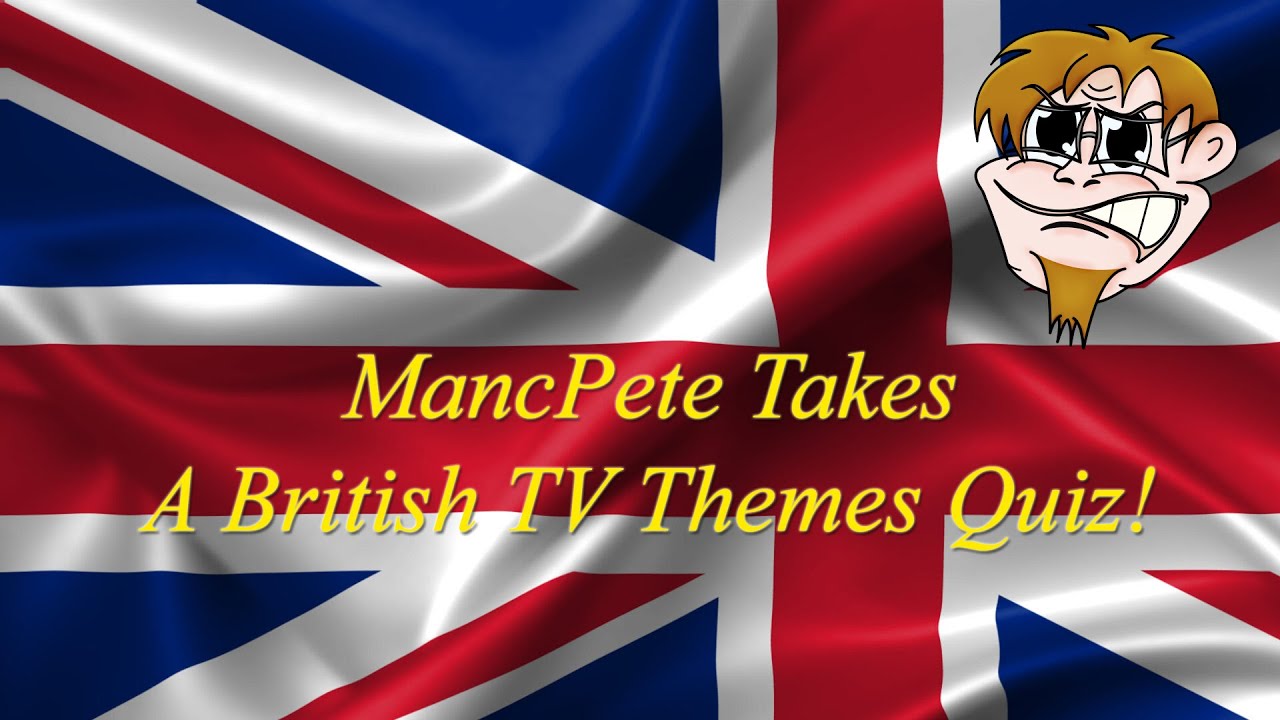 MancPete Takes A British TV Theme Tune Quiz YouTube mancpete-takes-a-british-tv-theme-tune-quiz-youtube