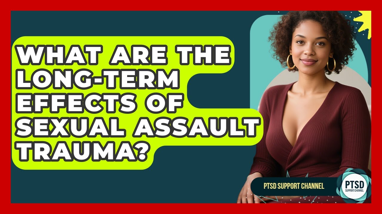 What Are The Long-term Effects Of Sexual Assault Trauma? - PTSD Support ...
